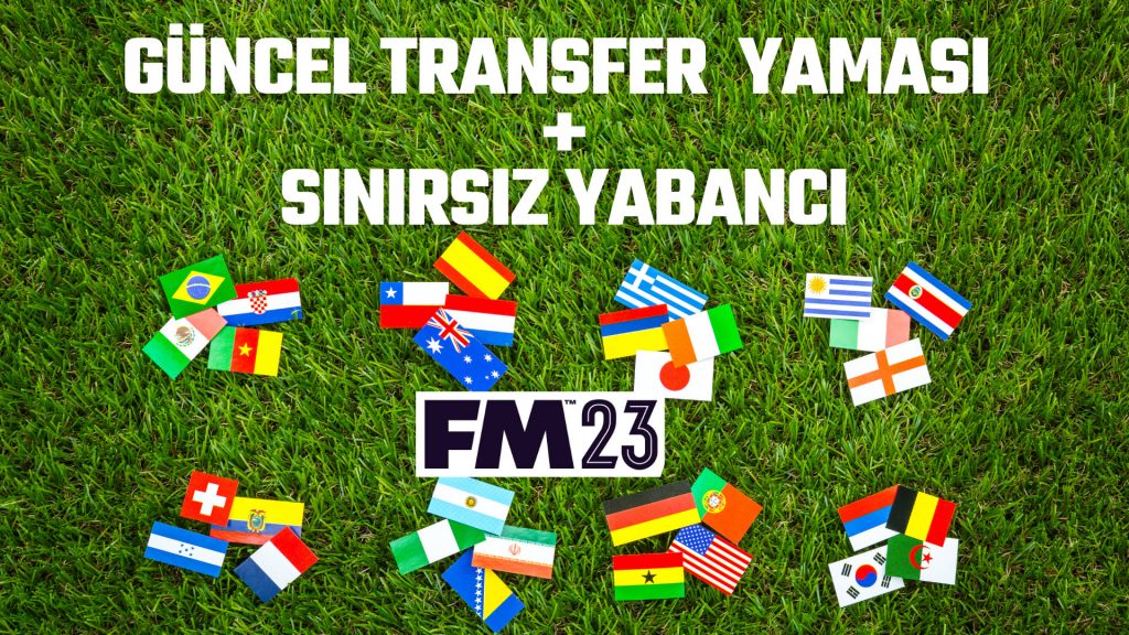 FM 2023 Güncel Transfer Yaması (Tüm Ligler) + Sınırsız Yabancı Oynatma (Türkiye) | Fmhikayeleri ...