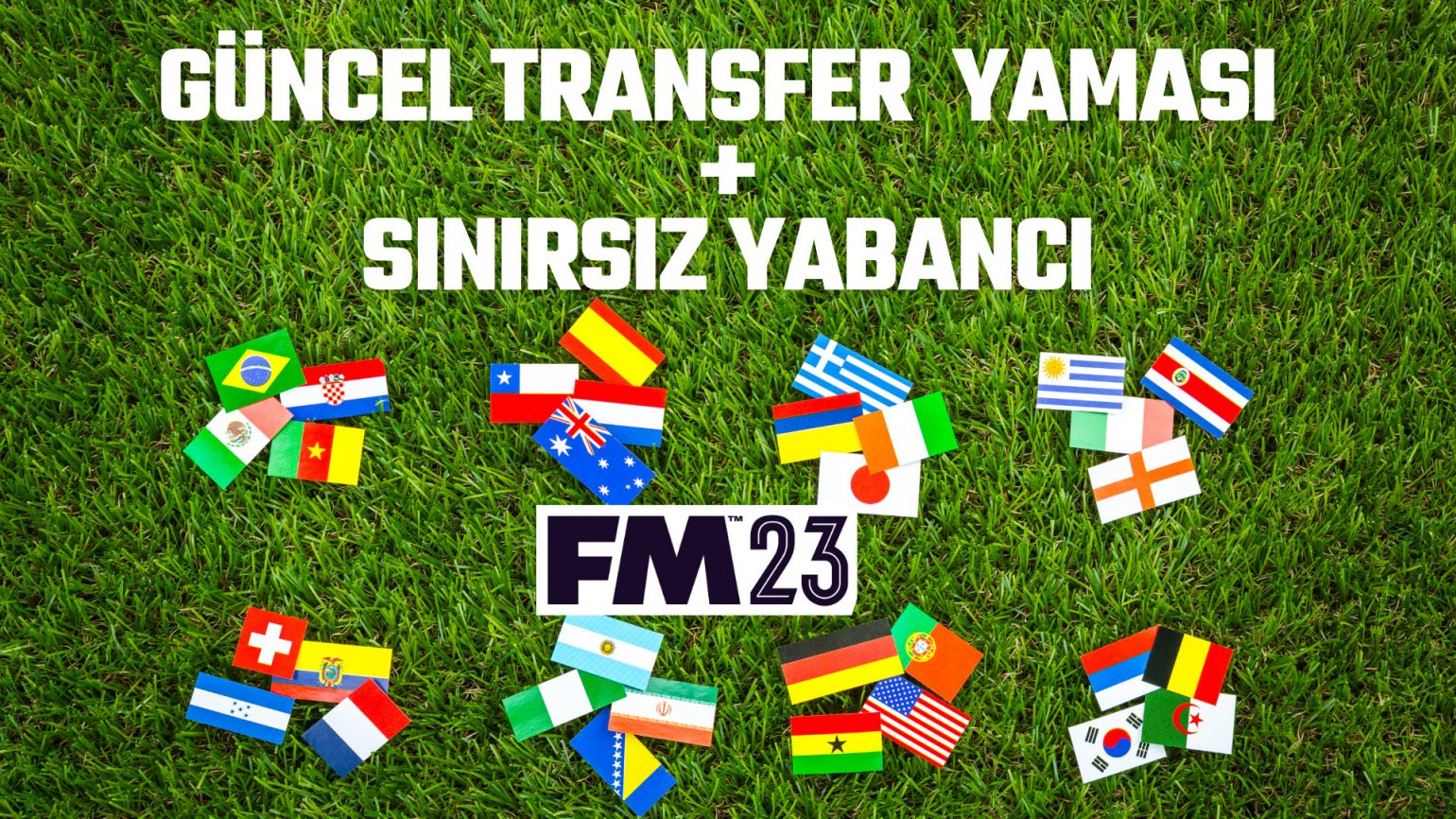 FM 2023 Güncel Transfer Yaması (Tüm Ligler) + Sınırsız Yabancı Oynatma (Türkiye) | Fmhikayeleri ...