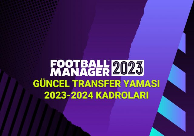 FM 2023 Güncel Transfer Yaması (2023-2024 Sezonu) | Fmhikayeleri - Türkiye'nin Football Manager ...