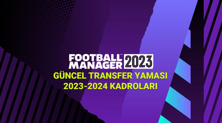 FM 2023 Güncel Transfer Yaması (pr0 + FMTU 2023-2024) | Fmhikayeleri - Türkiye'nin Football ...