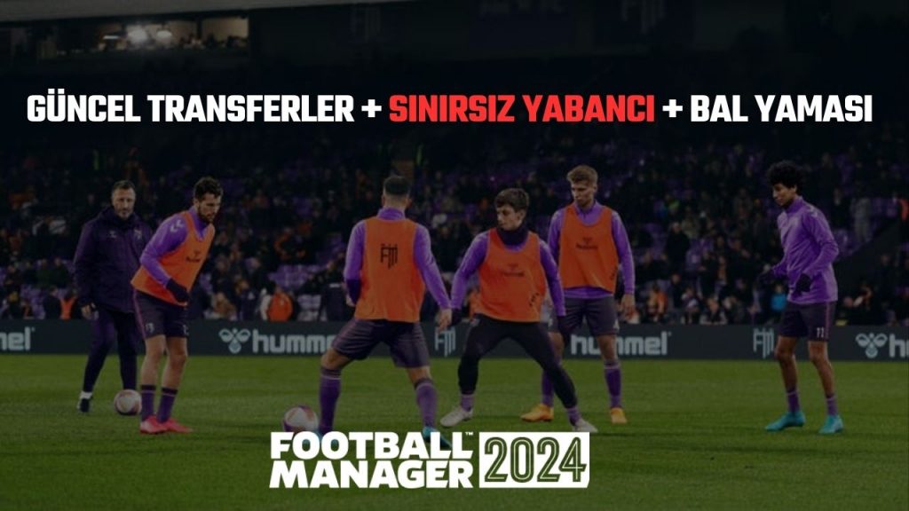 FM 2024 Transfer Yaması + Sınırsız Yabancı Yaması (2024-2025 Sezonu Güncel Kadro ve Takımlar ...